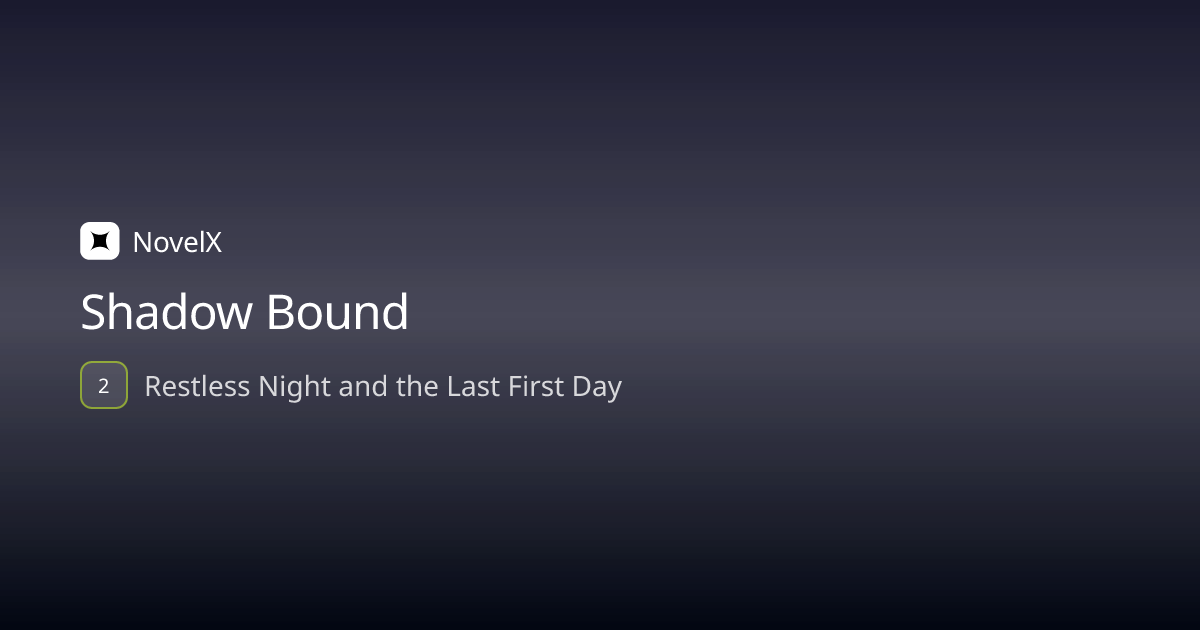 Restless Night and the Last First Day - Shadow Bound | NovelX