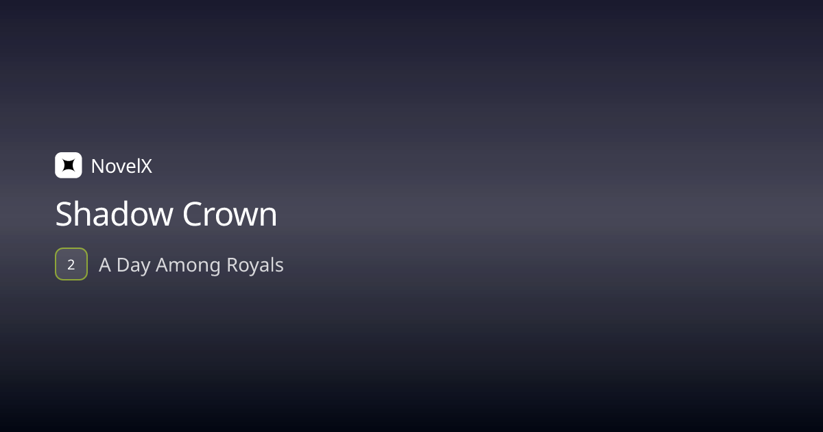 A Day Among Royals - Shadow Crown | NovelX